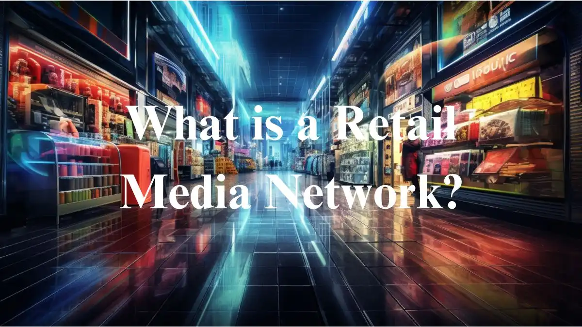 What Is a Retail Media Network? Key Benefits & Future Trends